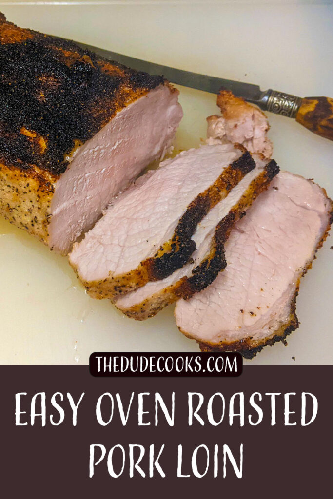 Super Moist Oven Roasted Pork Loin - The Dude Cooks